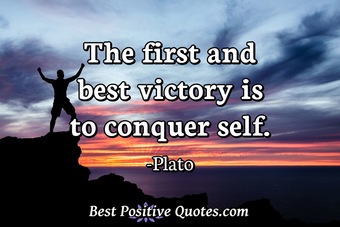 The first and best victory is to conquer self. - Best Positive Quotes