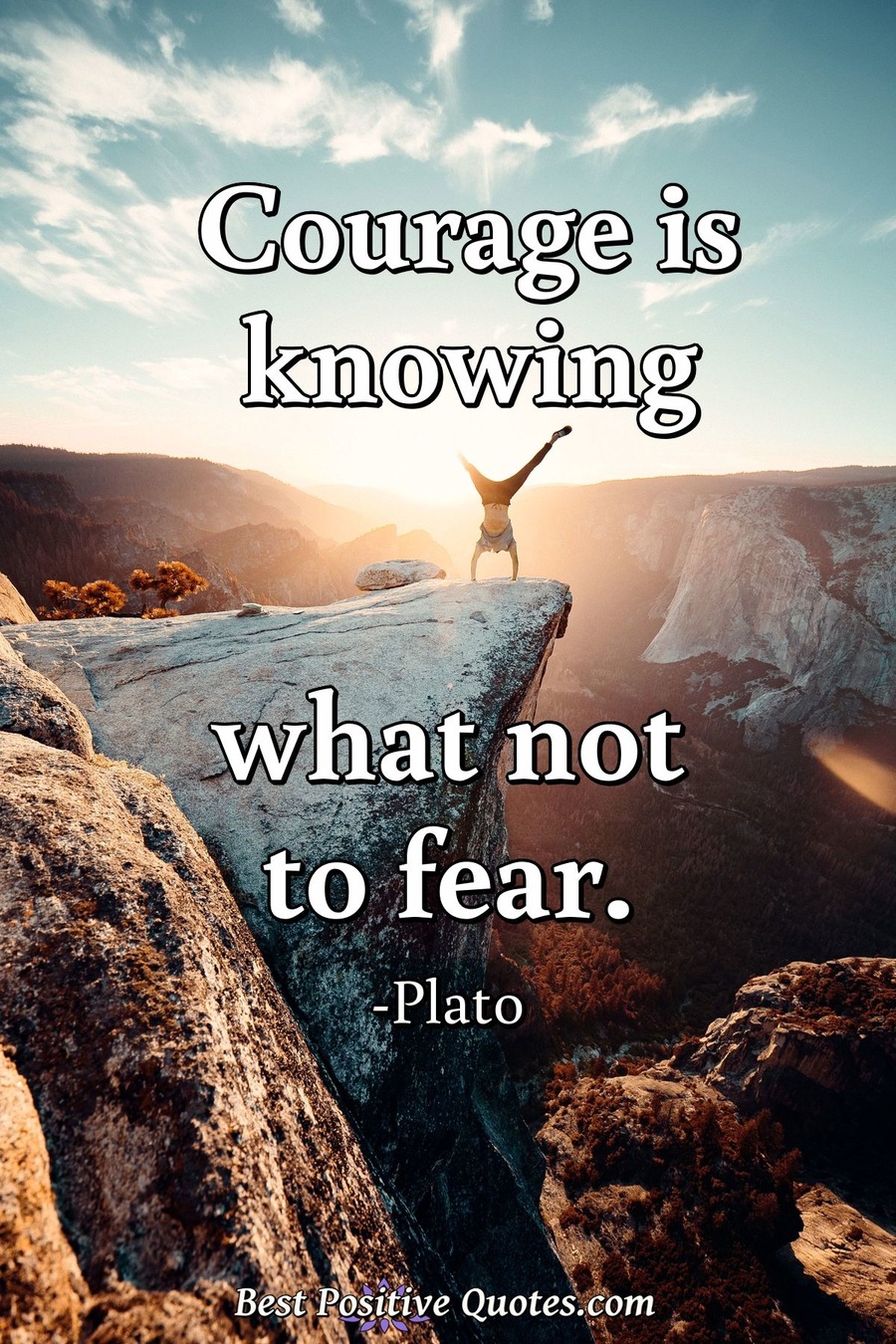 With courage, you will dare to take risks, have the strength to be ...