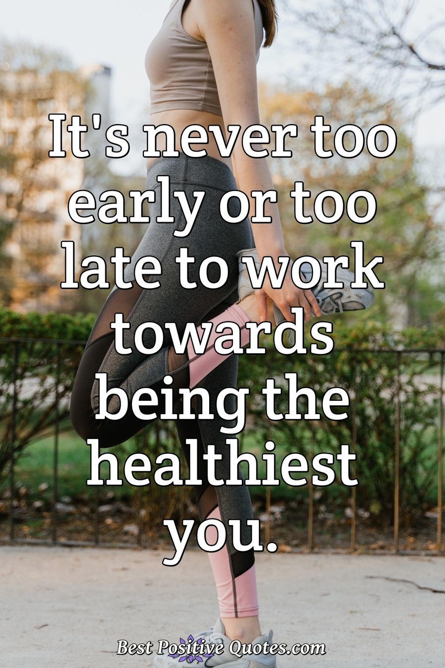 It's never too early or too late to work towards being the healthiest ...