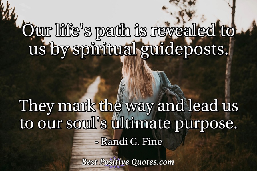 Our life's path is revealed to us by spiritual guideposts. They mark ...